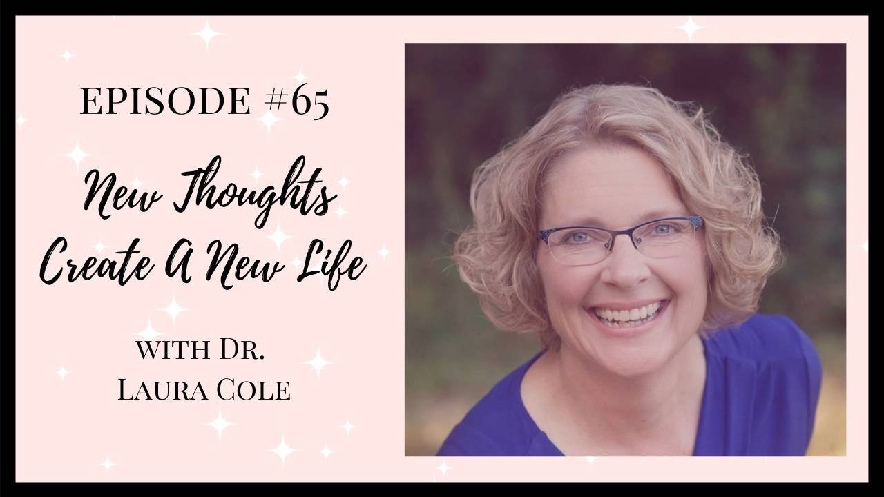 New Thoughts Create a New Life with Dr. Laura Cole