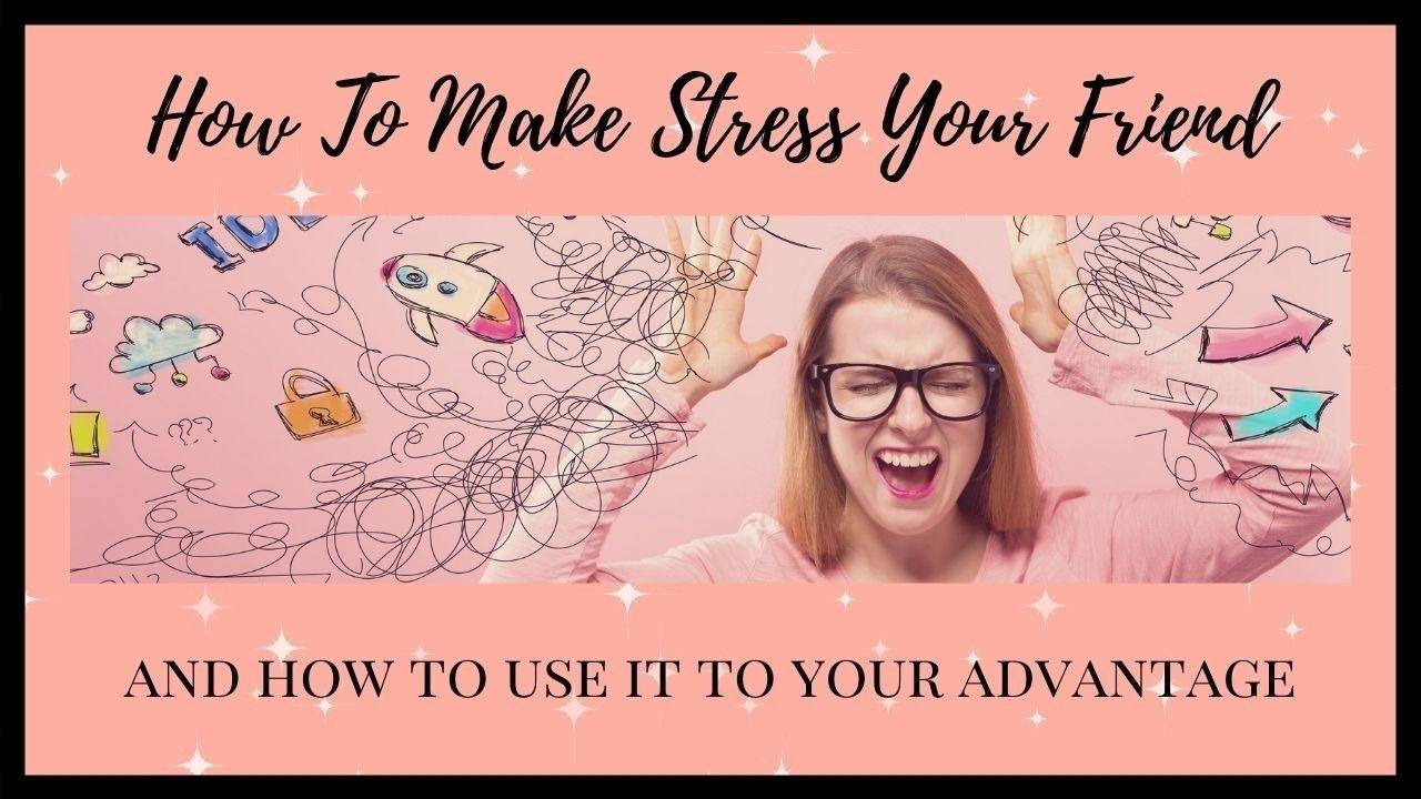 How To Make Stress Your Friend