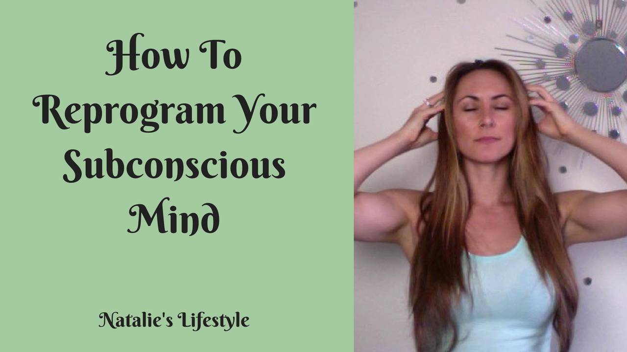 How to Reprogram Your Subconscious Mind