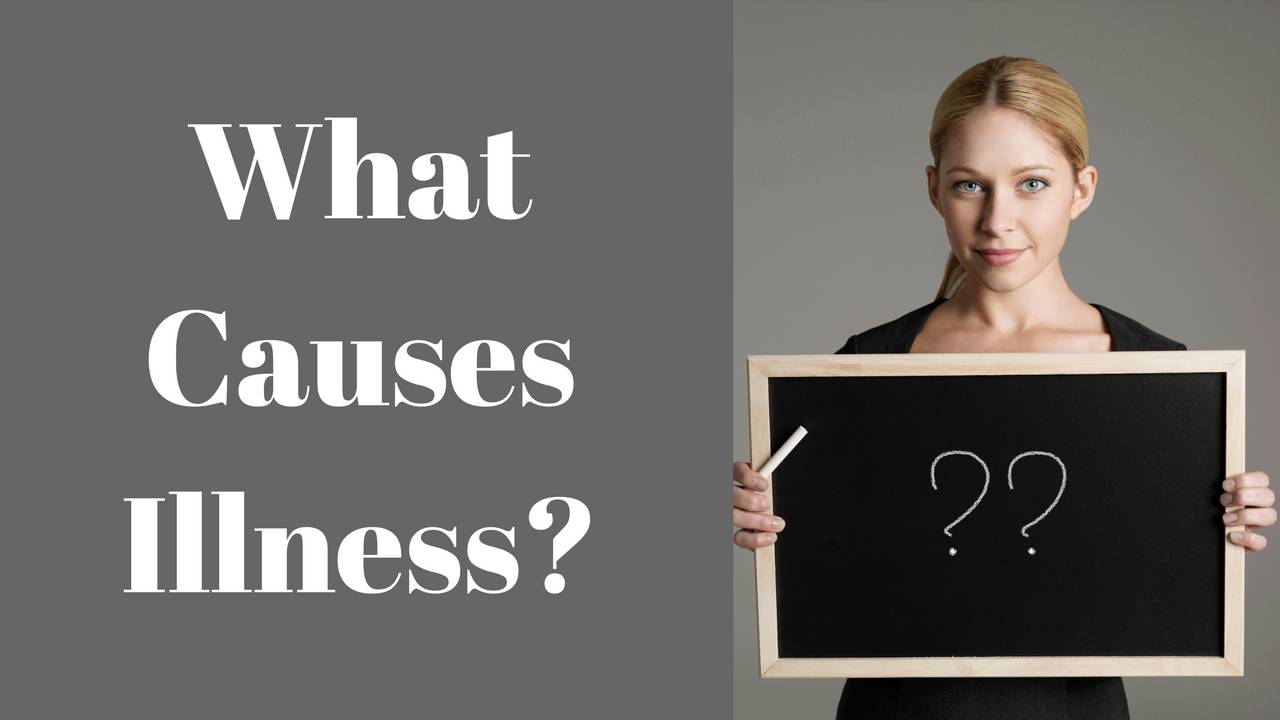 Why am I sick? The 7 major causes of illness.