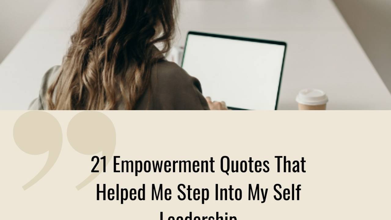 21 Empowerment Quotes That Helped Me Step Into My Self Leadership