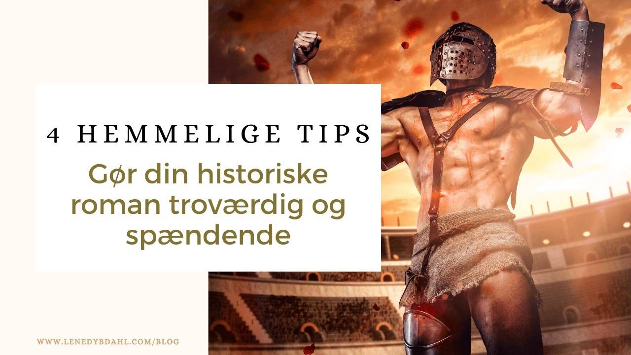 4 hemmelige tips: gør din historiske roman troværdig og spændende