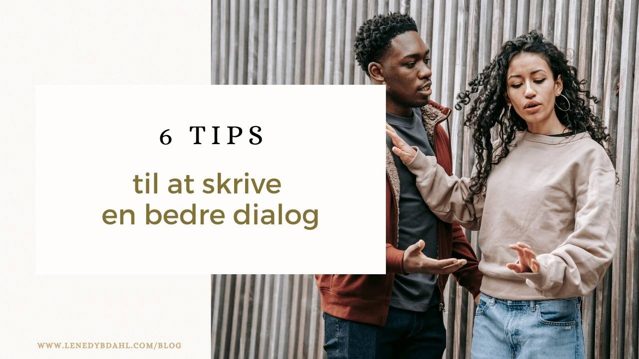 6 tips til at skrive en bedre dialog