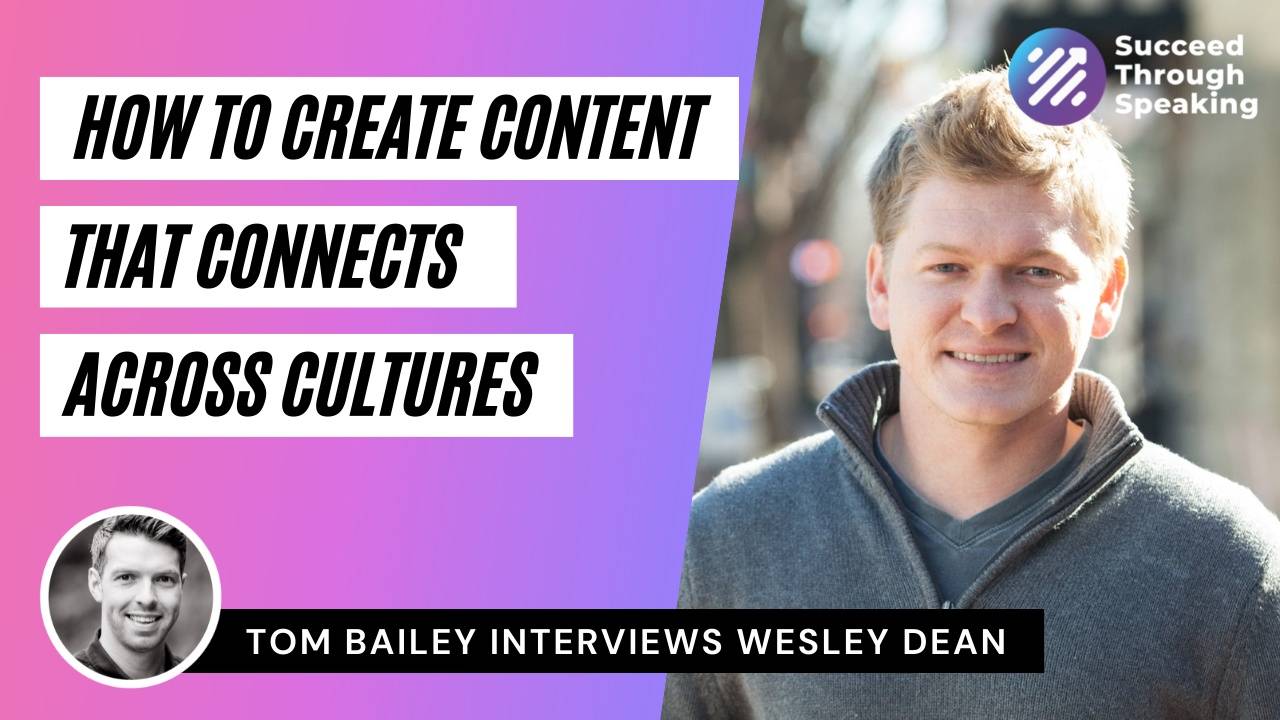 How To Create Content That Connects Across Cultures - With Wesley Dean