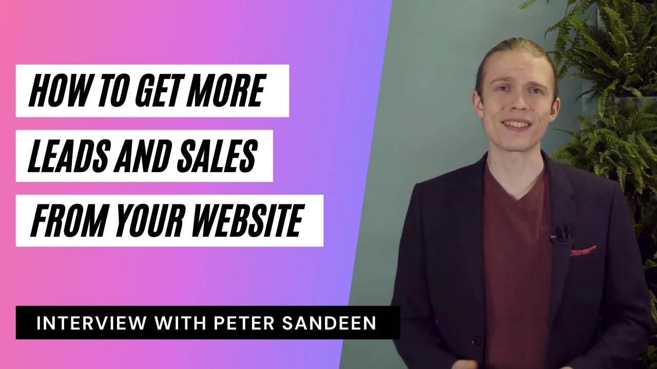 How To Get More Leads And Sales From Your Website - With Peter Sandeen