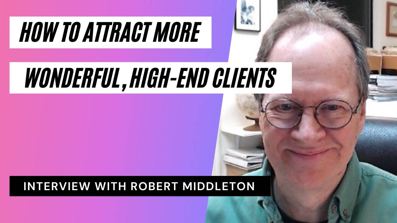 How To Attract More Wonderful, High-End Clients