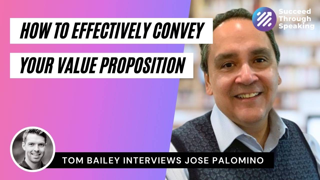 How To Effectively Convey Your Value Proposition - With Jose Palomino