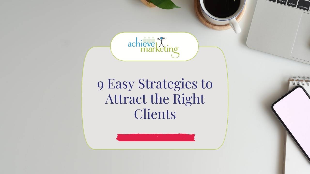 9 Easy Strategies to Attract the Right Clients