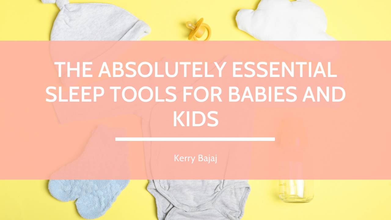 The Absolutely Essential Sleep Tools for Babies and Kids