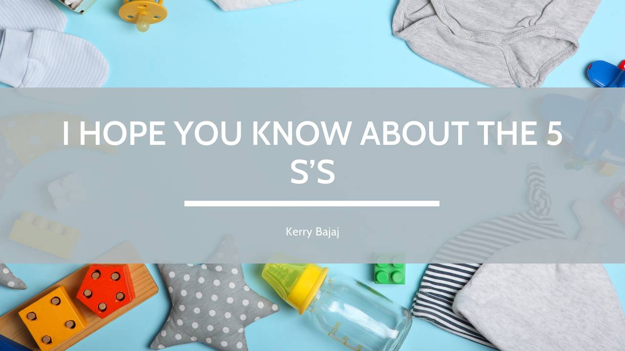 I hope you know about the 5 S’s