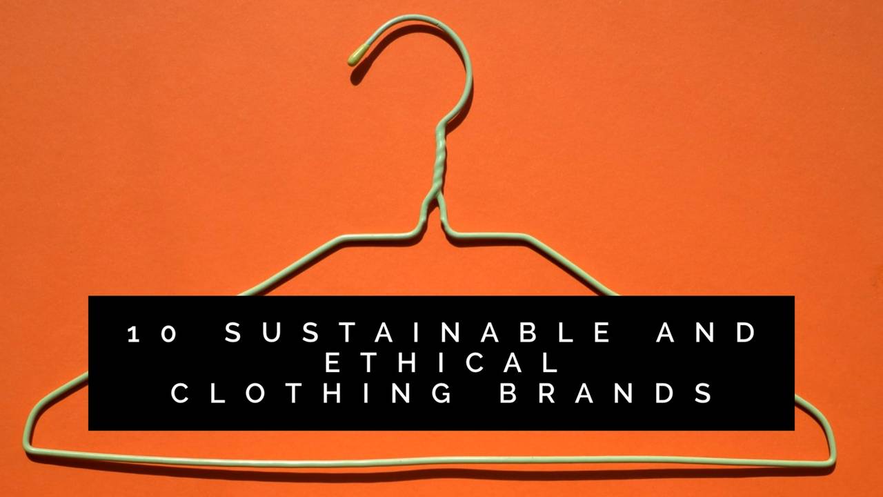 10 Sustainable and Ethical Clothing Brands