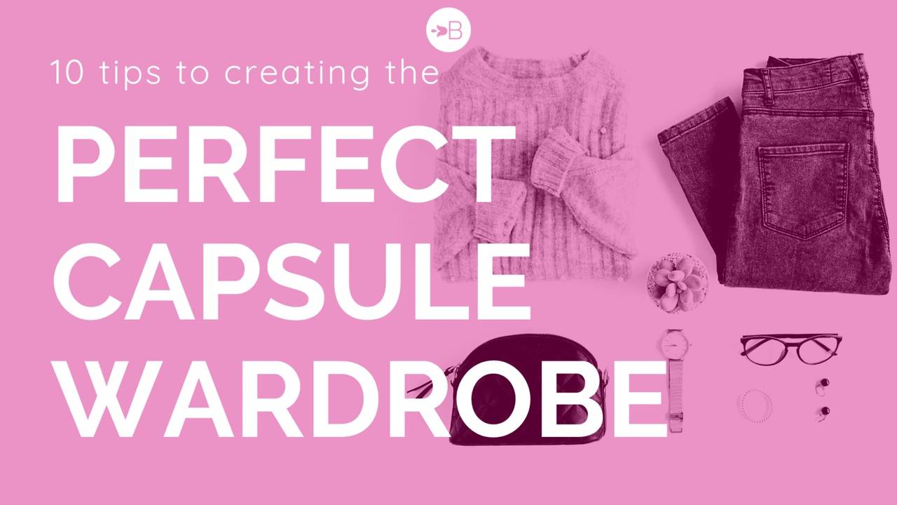 10 Tips to Creating the Perfect Capsule Wardrobe