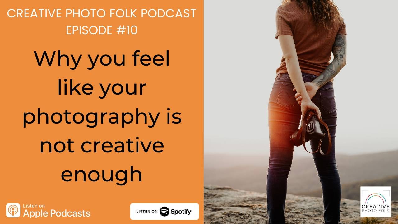 Why you feel like your photography is not creative enough