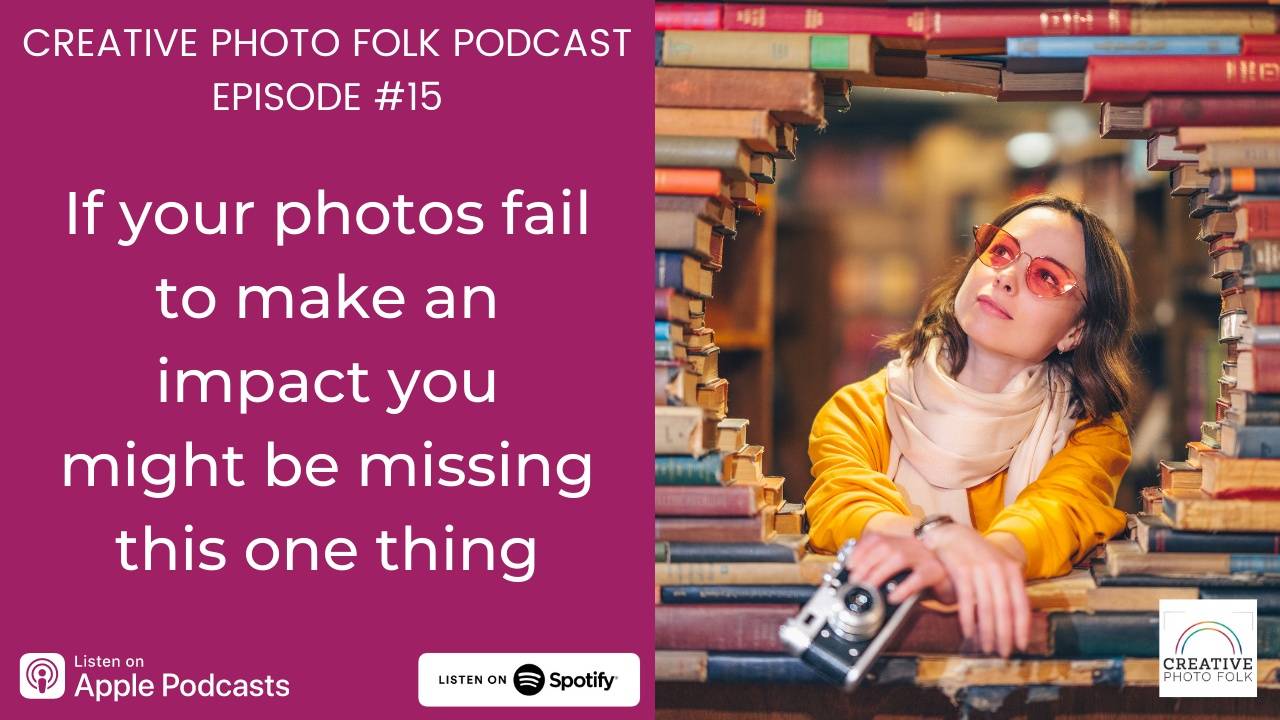 The one thing you might be missing if your photos don't make an impact