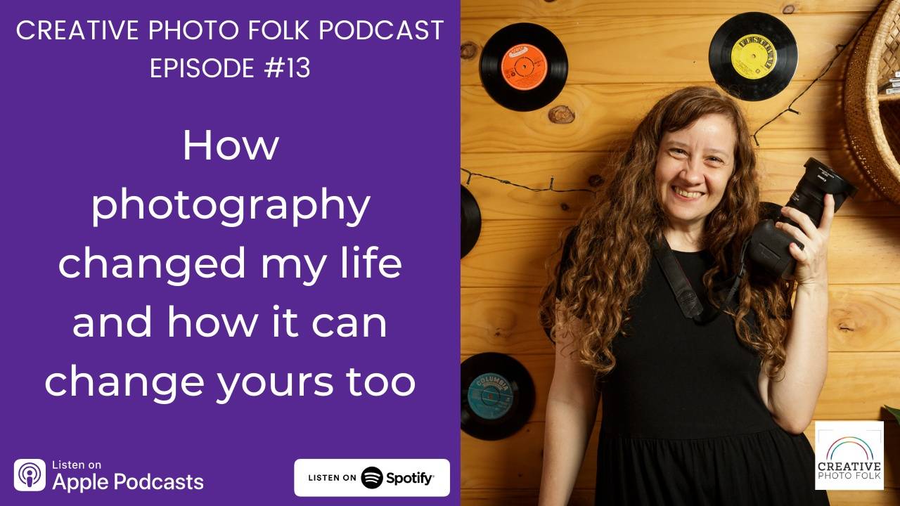 How photography changed my life and how it can change yours too