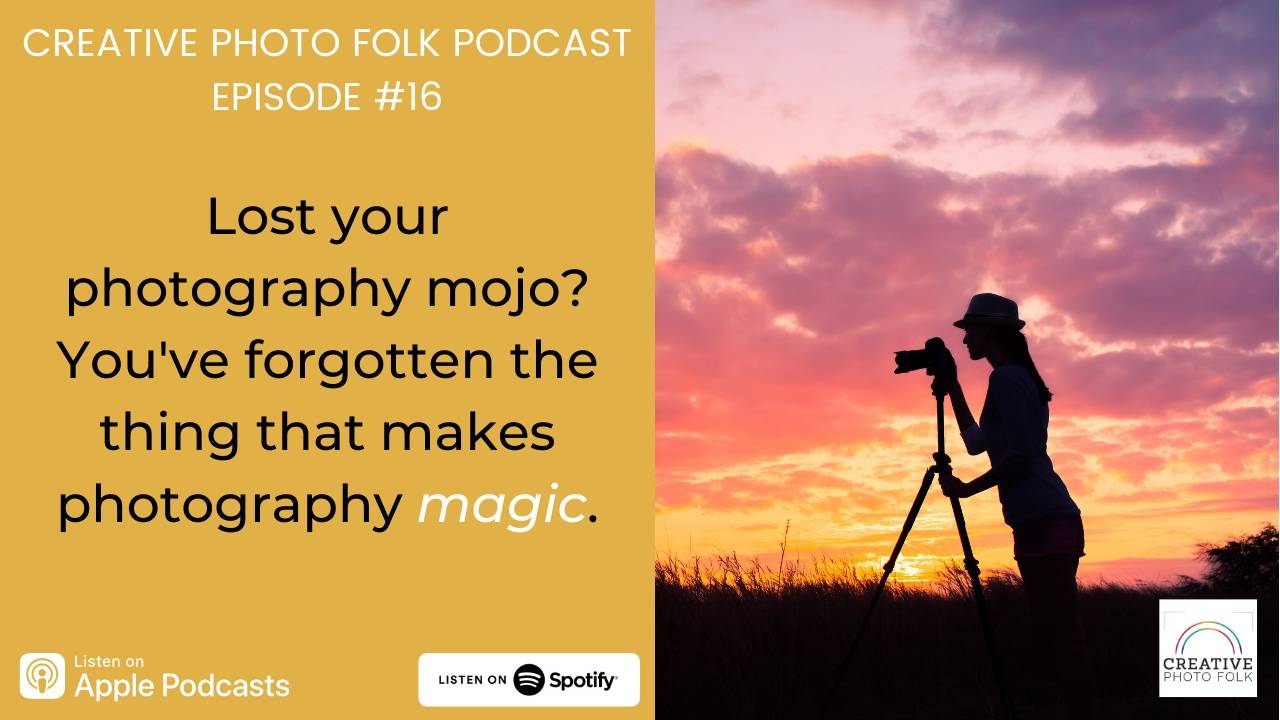 Lost your photography mojo? You've forgotten what makes it magic.