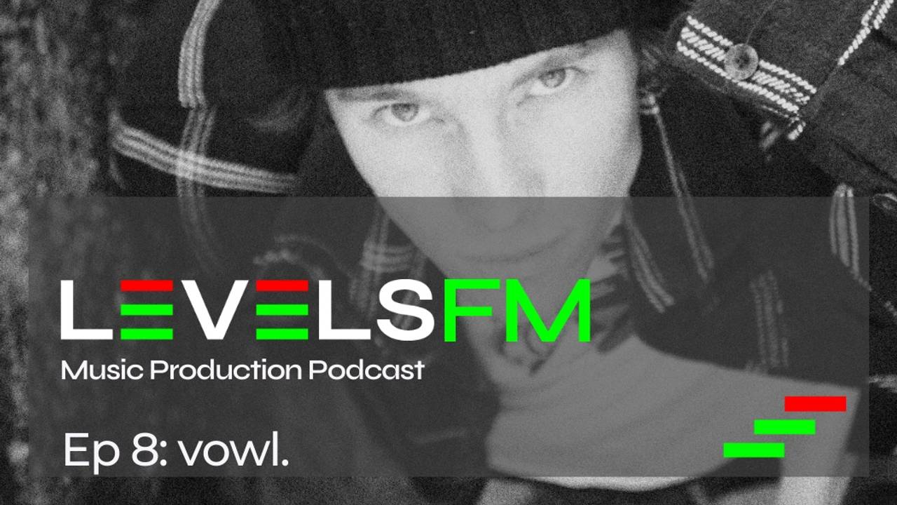 Ep.8 vowl. | LevelsFM Music Production Podcast