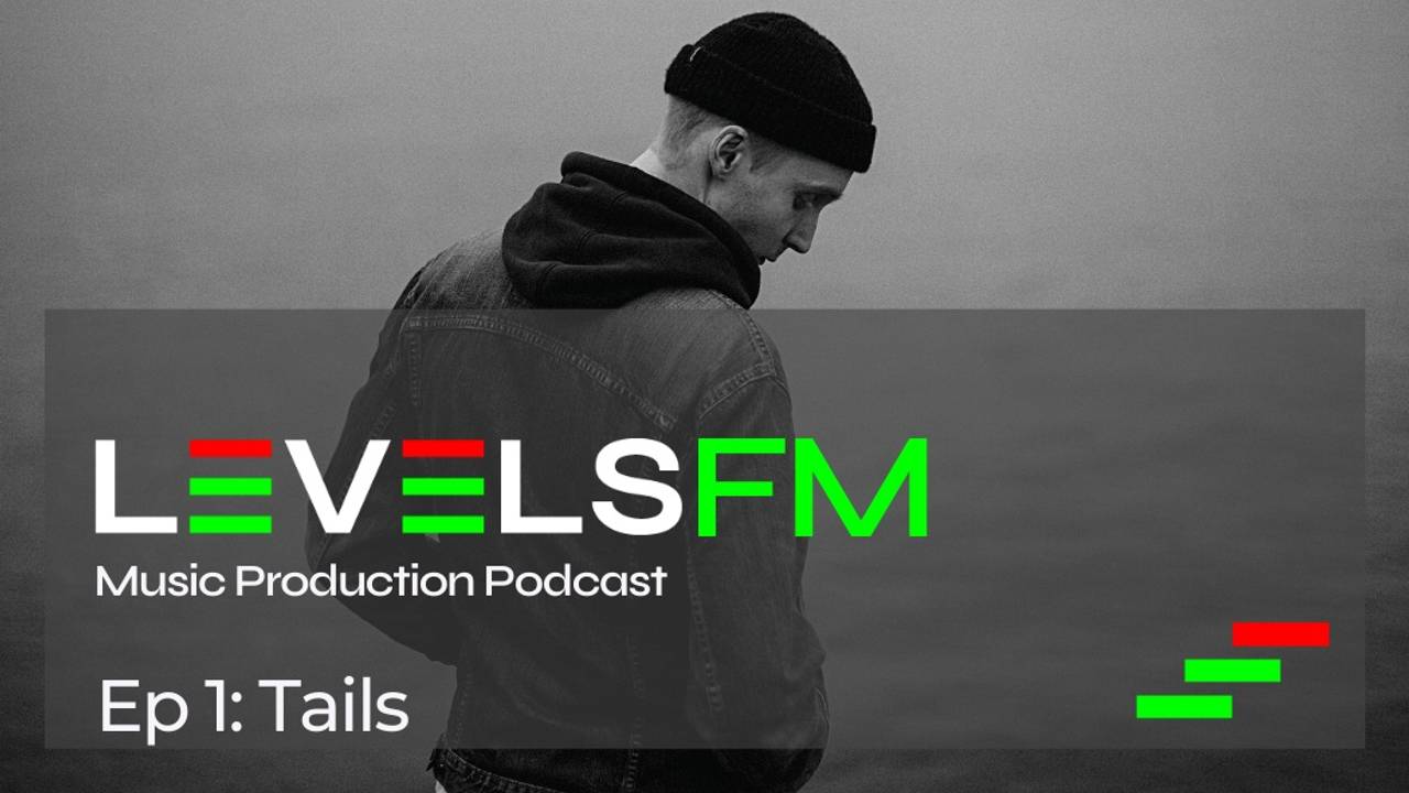 Ep.1 Tails | LevelsFM Music Production Podcast