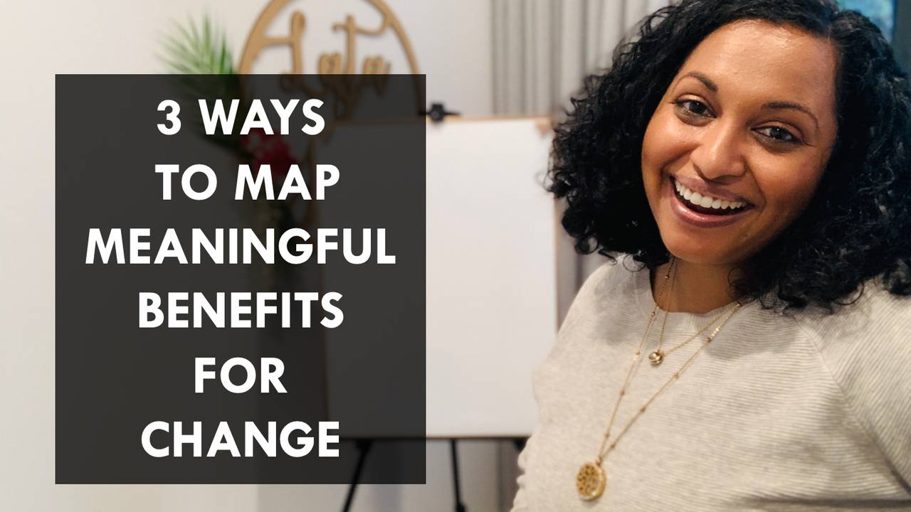 Blog - 3 ways to map meaningful benefits for change