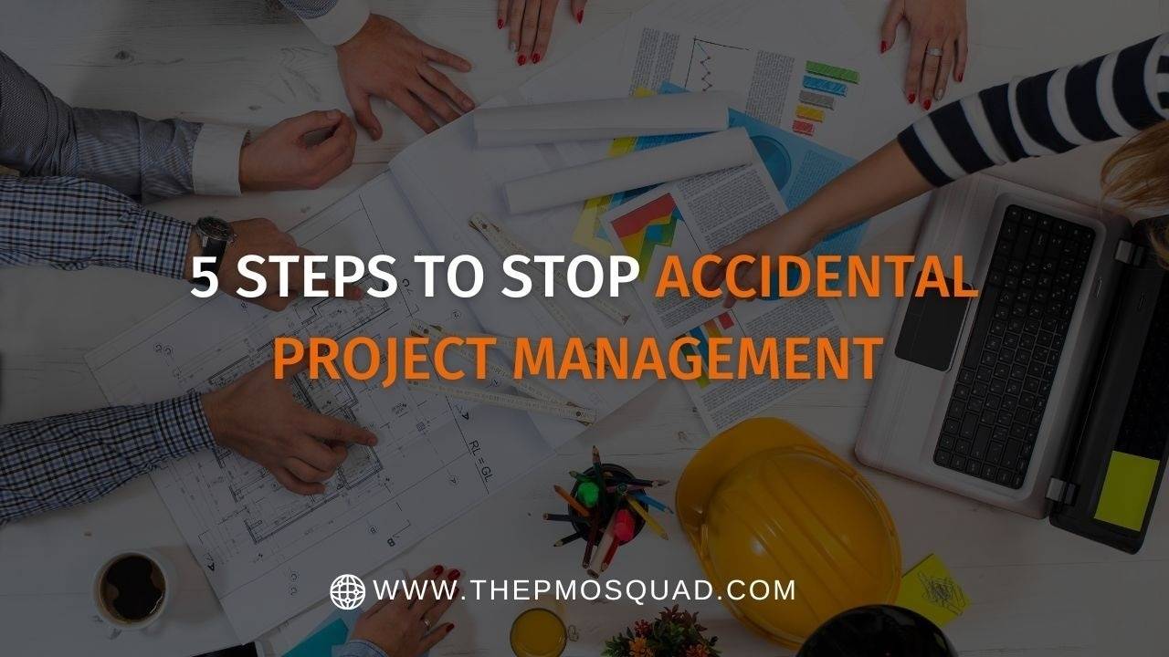 5 Steps to Stop Accidental Project Management