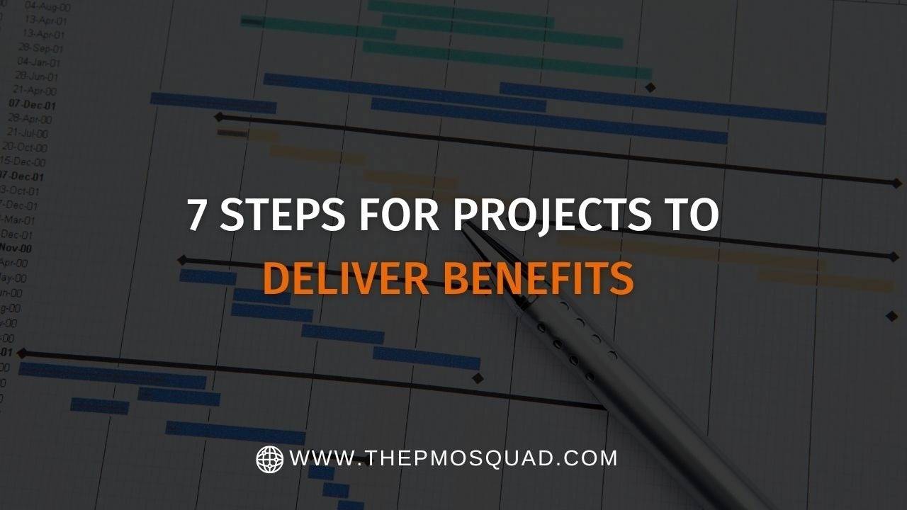 7 Steps for Projects to Deliver Benefits