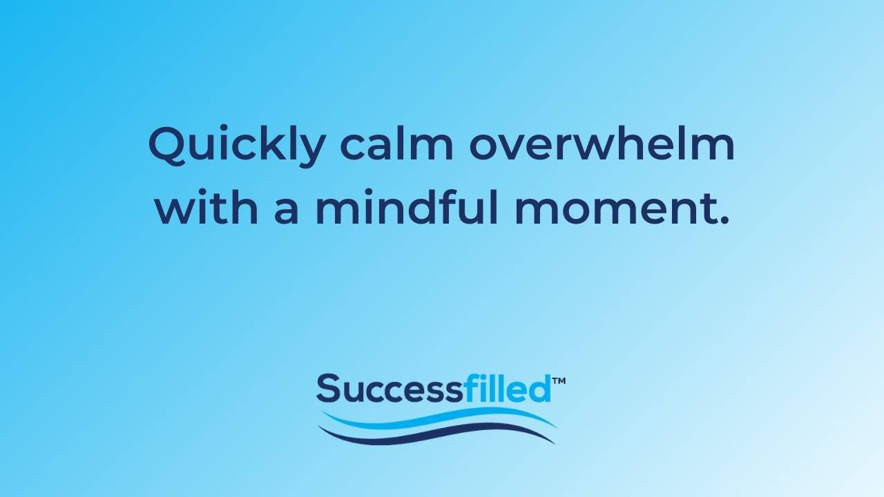 Quickly Calm Overwhelm