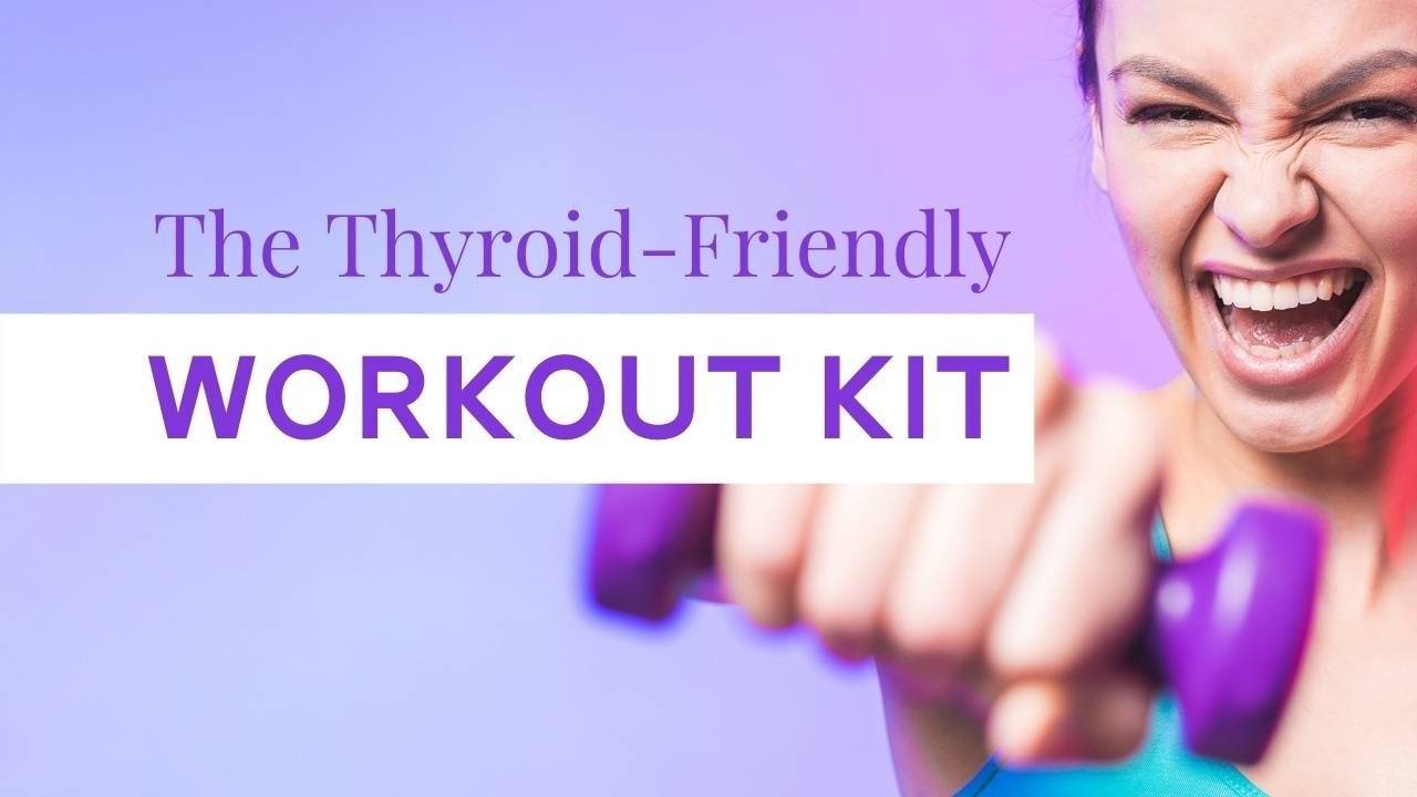 The Thyroid-friendly Workout Kit