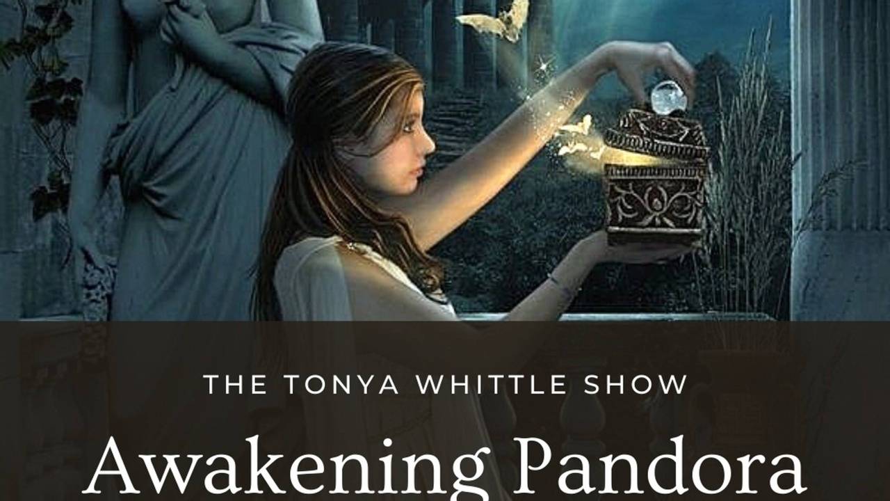 Awakening Pandora - The Tonya Whittle Show