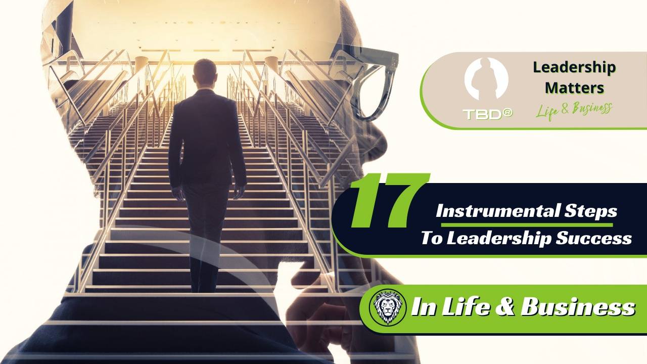 17 Instrumental Steps To Leader Success