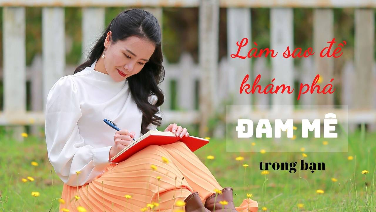 Làm sao để khám phá ra đam mê đích thực trong bạn?