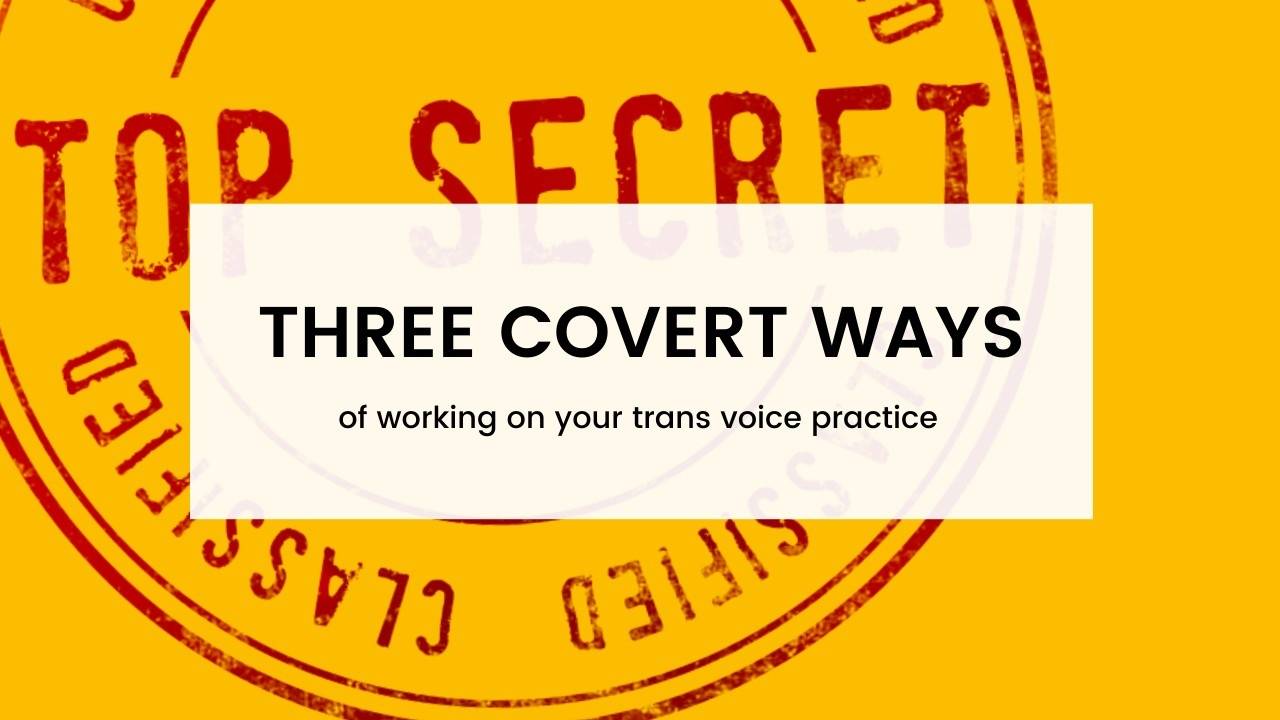 How to practice your voice when you're not out as trans