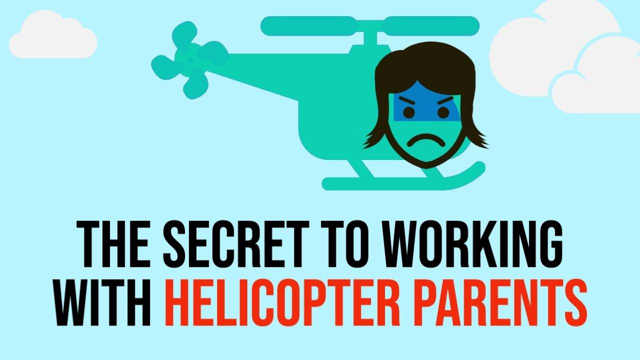 The Secret To Working With Helicopter Parents