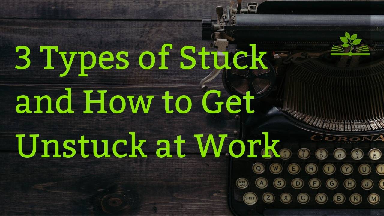 Feeling Stuck at Work? 3 Types of 'Stuck' and How to Fix It