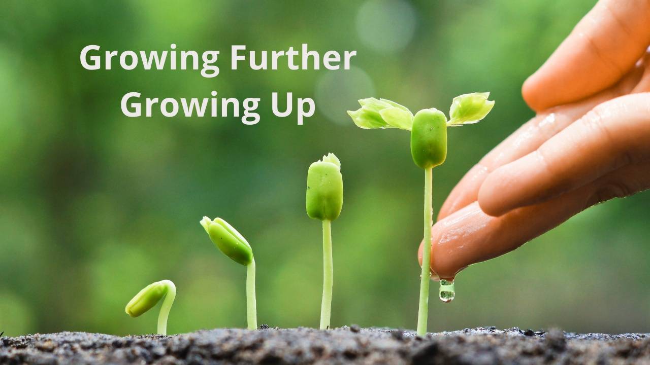 Growing Further, Growing Up