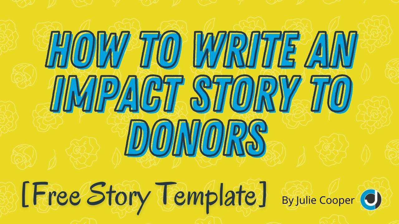 How To Write an Impact Story to Donors - With Free Story Template