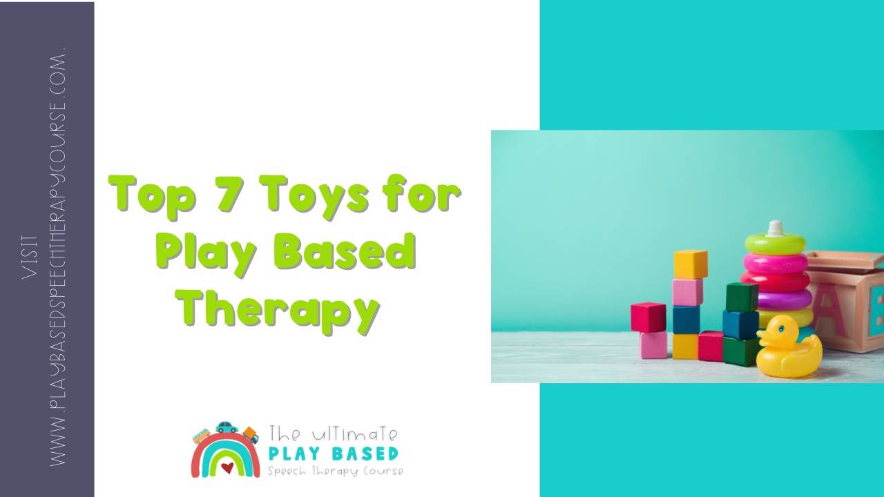 Top 7 Toys for Play Based Therapy