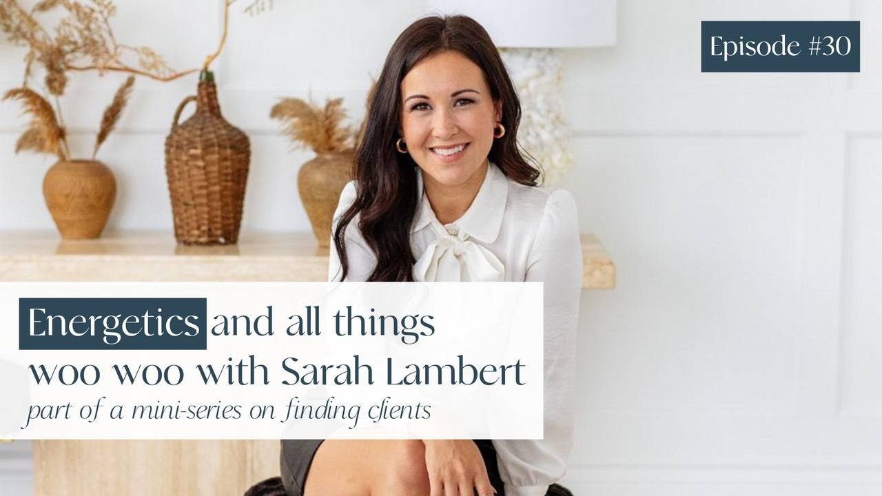 Finding Clients | Energetics and all things woo woo with Sarah Lambert