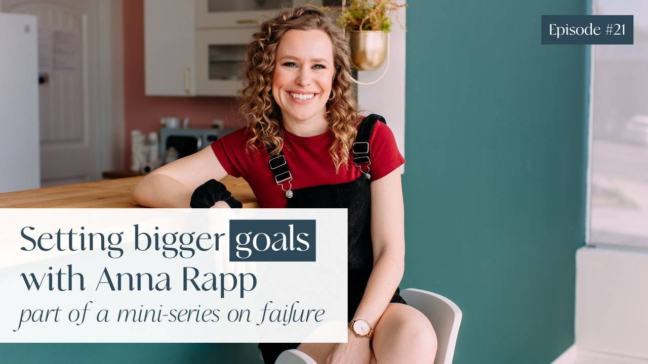 Failure | Setting bigger goals with Anna Rapp