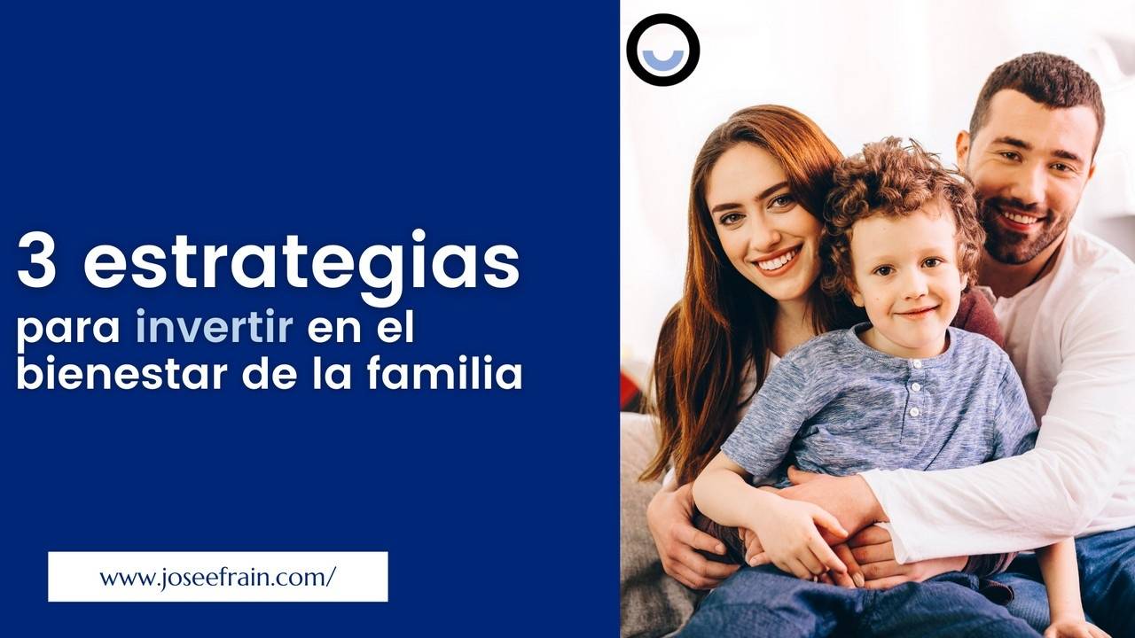 3 estrategias para invertir en el bienestar de la familia
