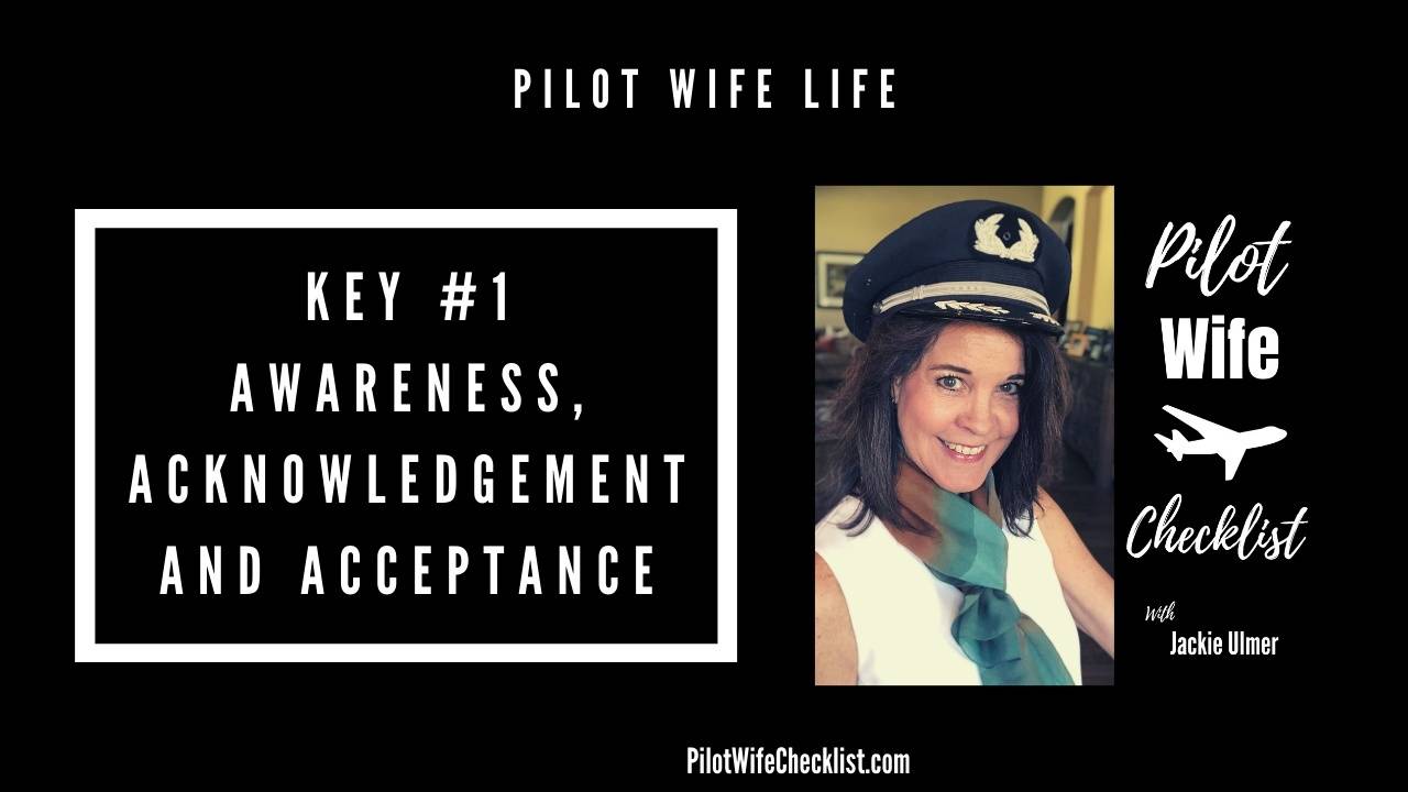 Pilot Wife Life Key 1 - Awareness, Acknowledgement and Acceptance
