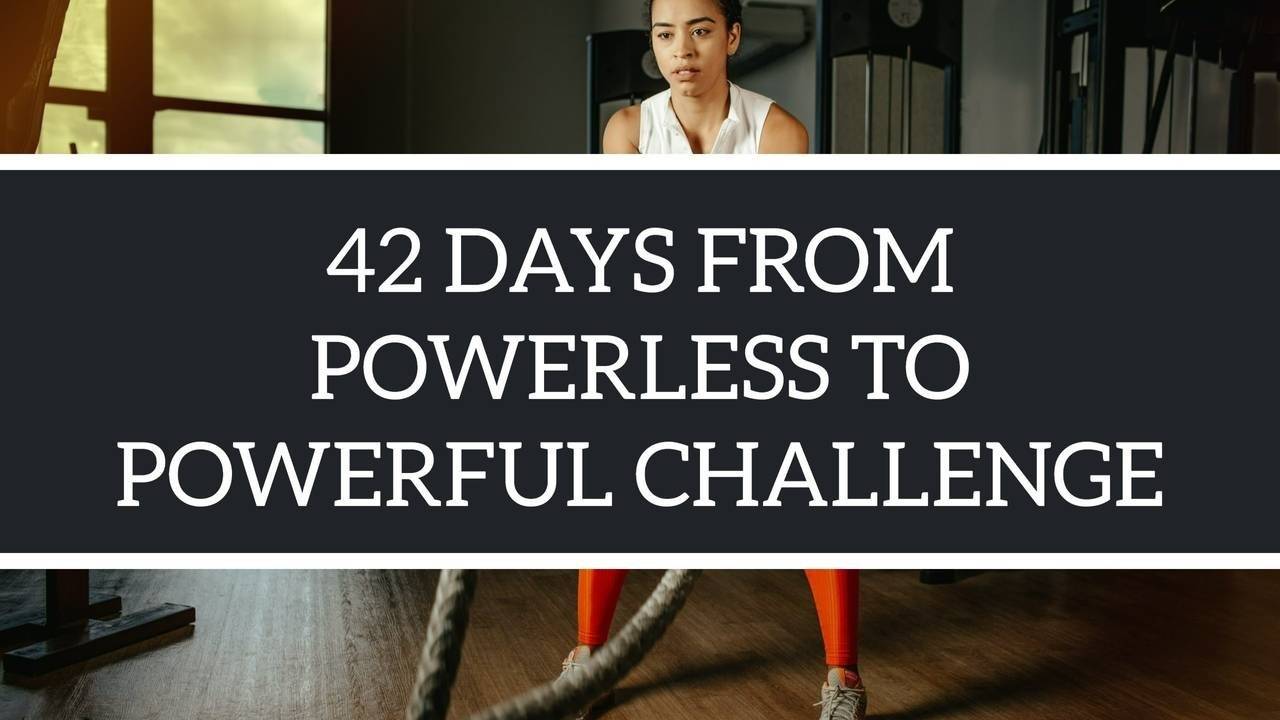 42 DAY FROM POWERLESS TO POWERFUL