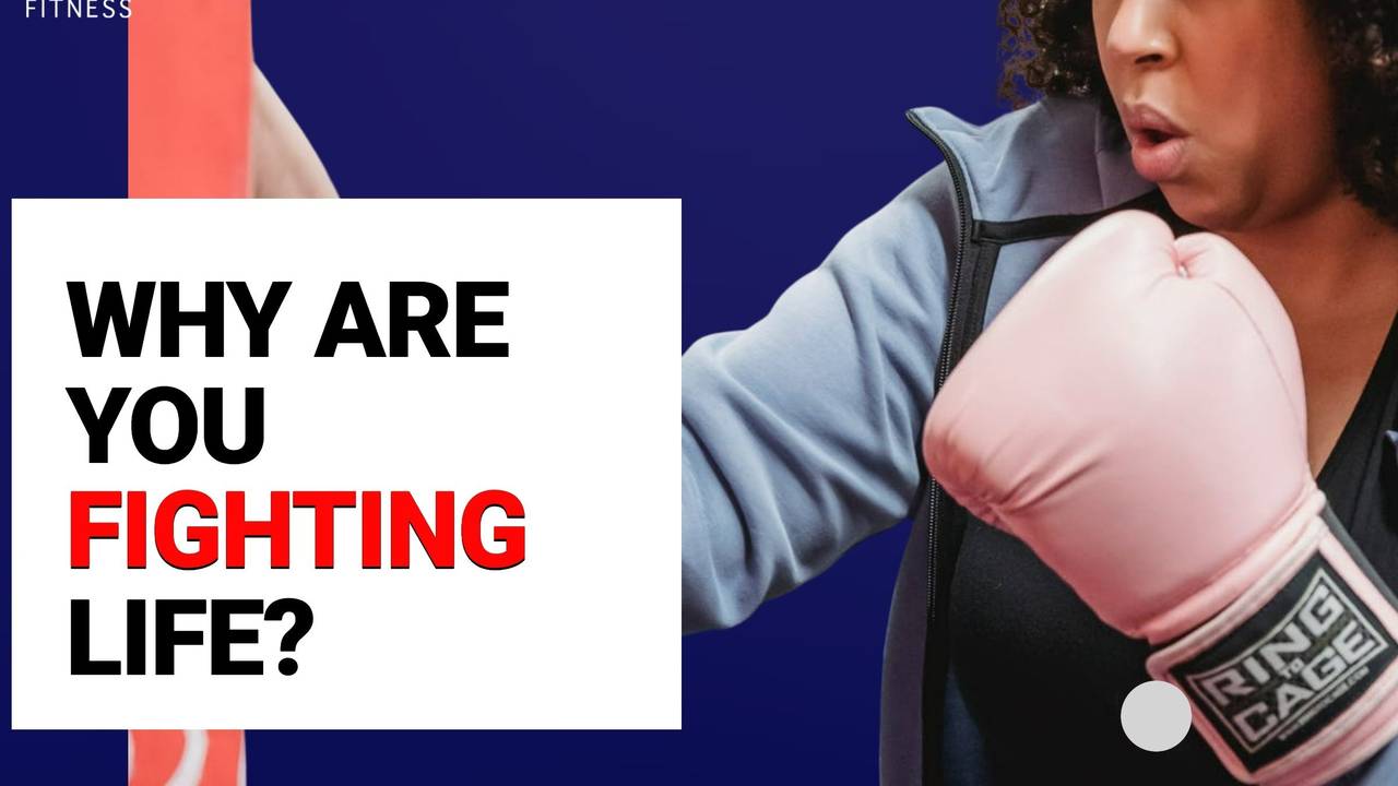 Why are you fighting life?