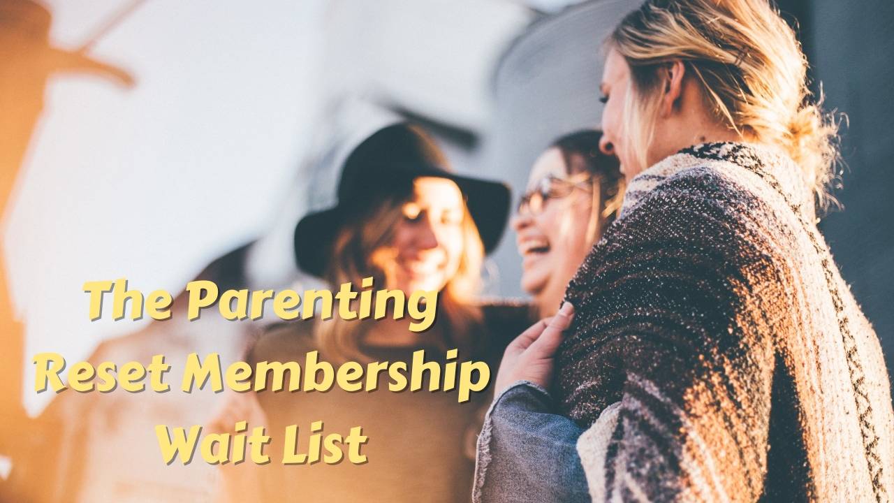 The Parenting Reset Membership Waitlist
