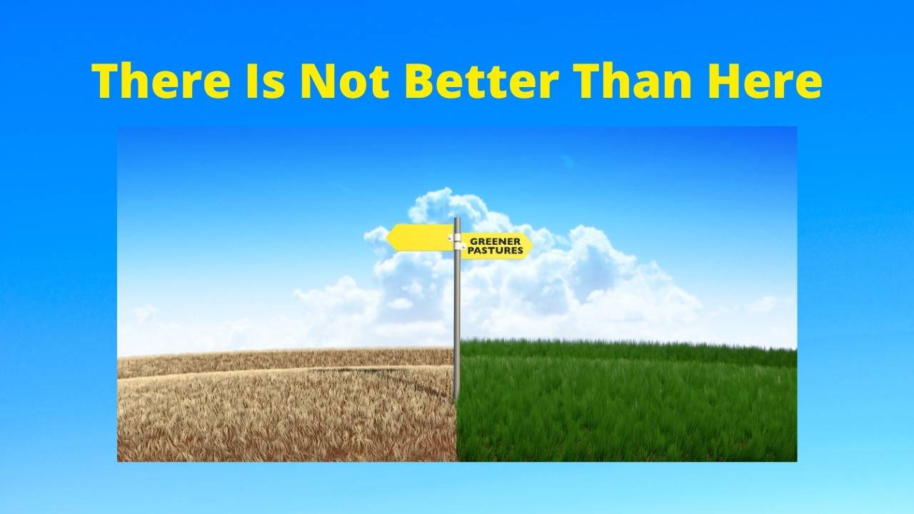 There Is Not Better Than Here