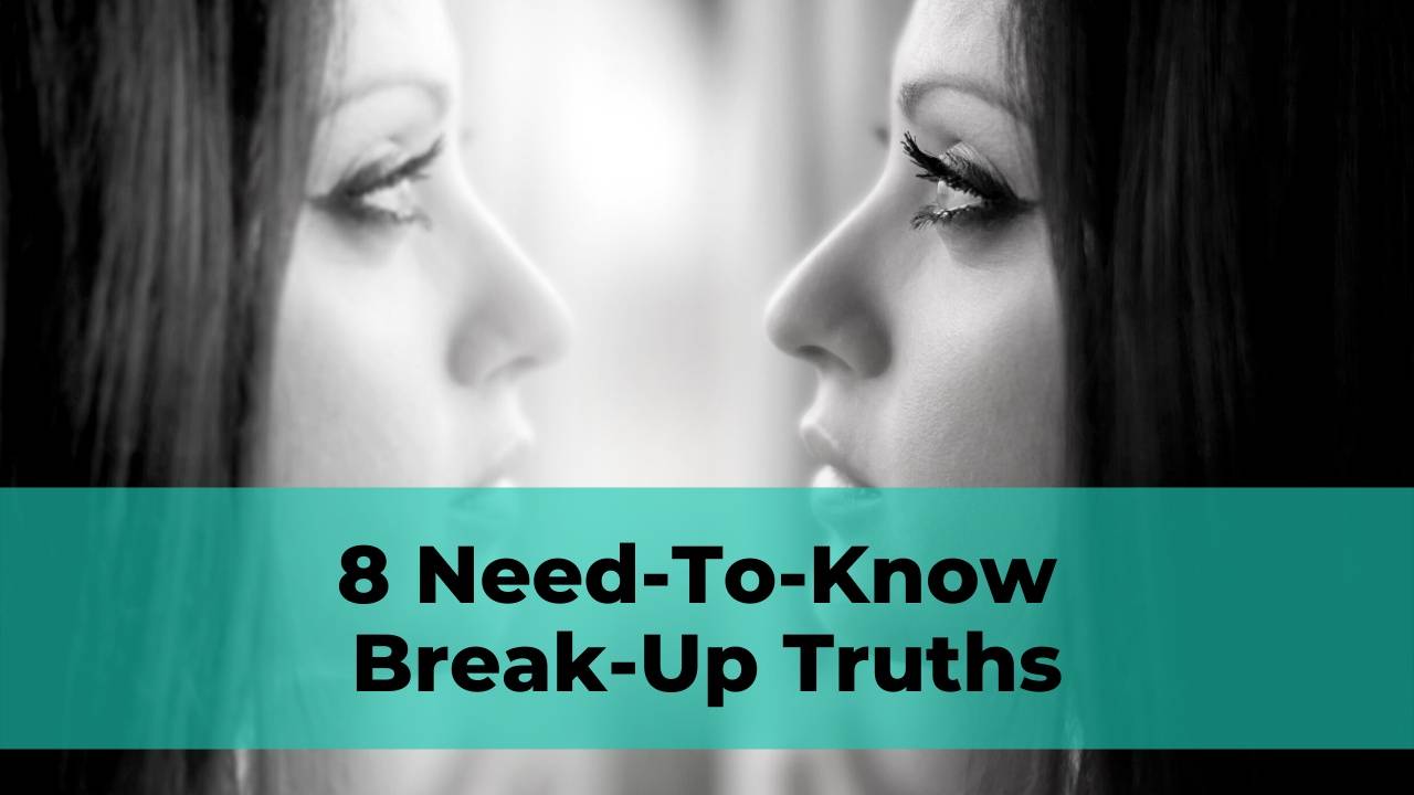 8 Need-To-Know Break-Up Truths