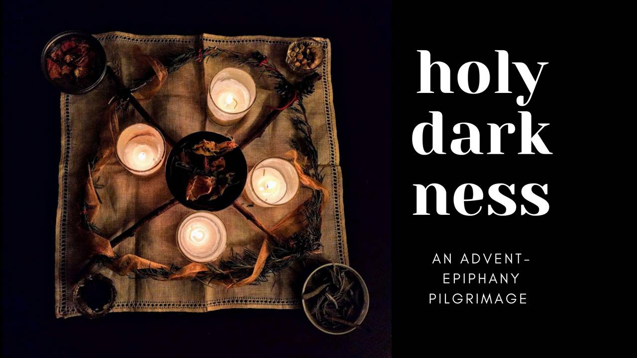 Holy Darkness: An advent-epiphany pilgrimage