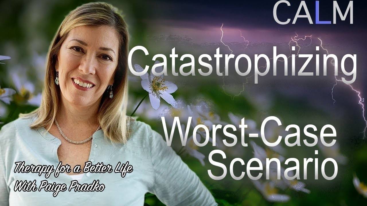 How to Stop Catastrophizing - CALM Series for Anxiety