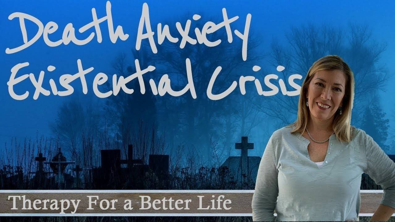 Death Anxiety: An Existential Crisis - Learn to Love Your Life