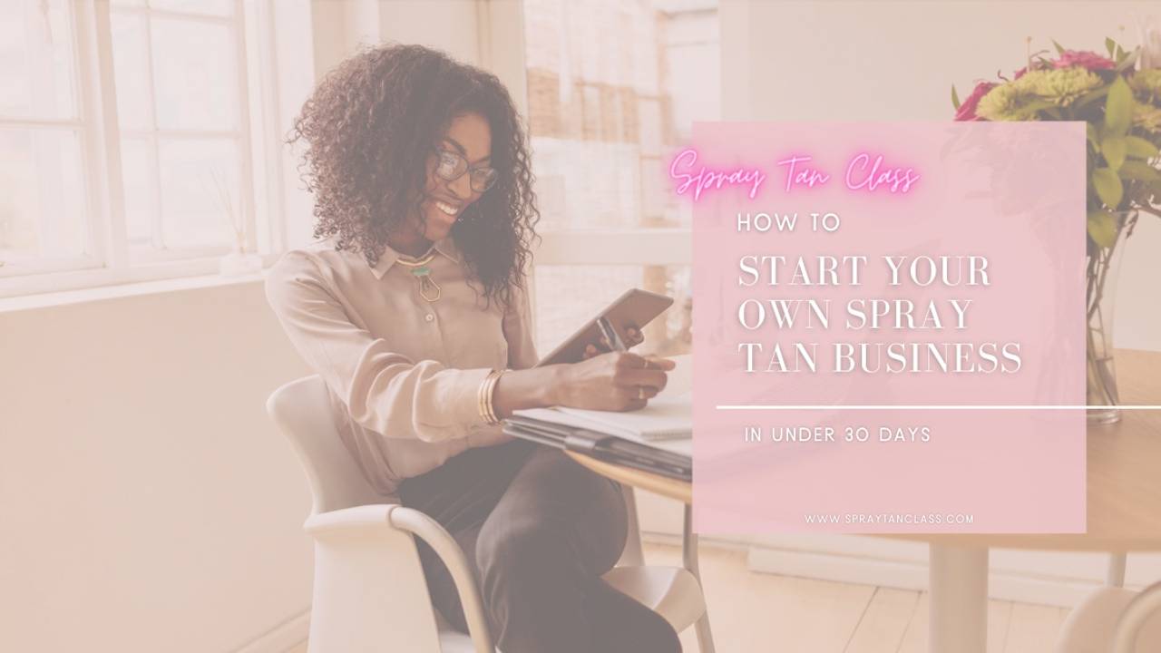 How To Start A Spray Tan Business In Under 30 Days