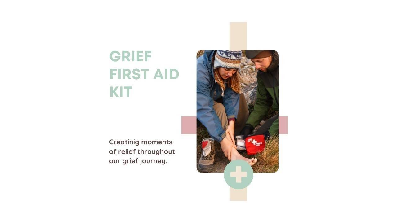 How to use a grief first aid kit to get relief from the pain of grief.